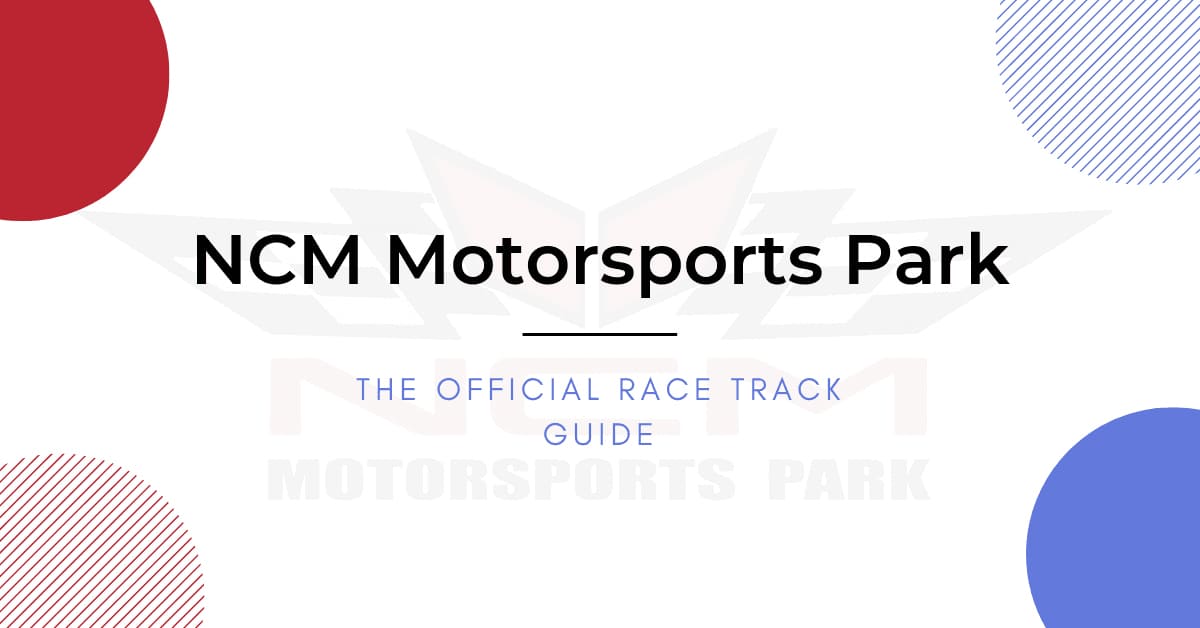 NCM Motorsports Park - The Official Race Track Guide | Blayze